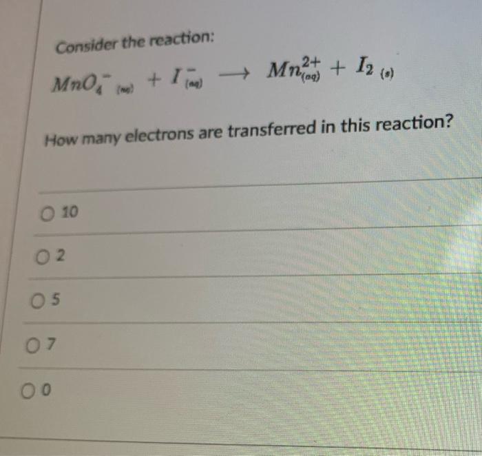 Solved Consider the reaction: MnO4−+I(m)− Mn(aq)2++I2 How | Chegg.com