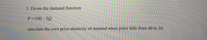 Solved 3. Given the demand function P=100-29 calculate the | Chegg.com