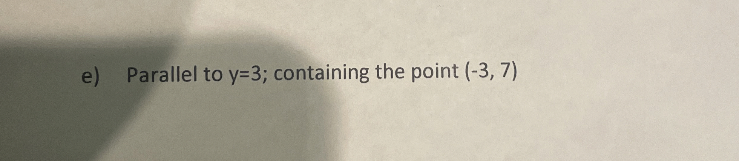 Solved e) ﻿Parallel to y=3; containing the point (-3,7) | Chegg.com