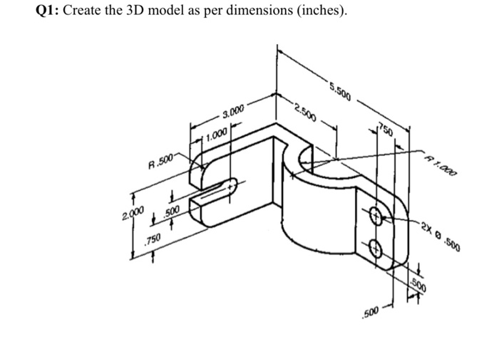 Solved Q1: Create the 3D model as per dimensions (inches). | Chegg.com