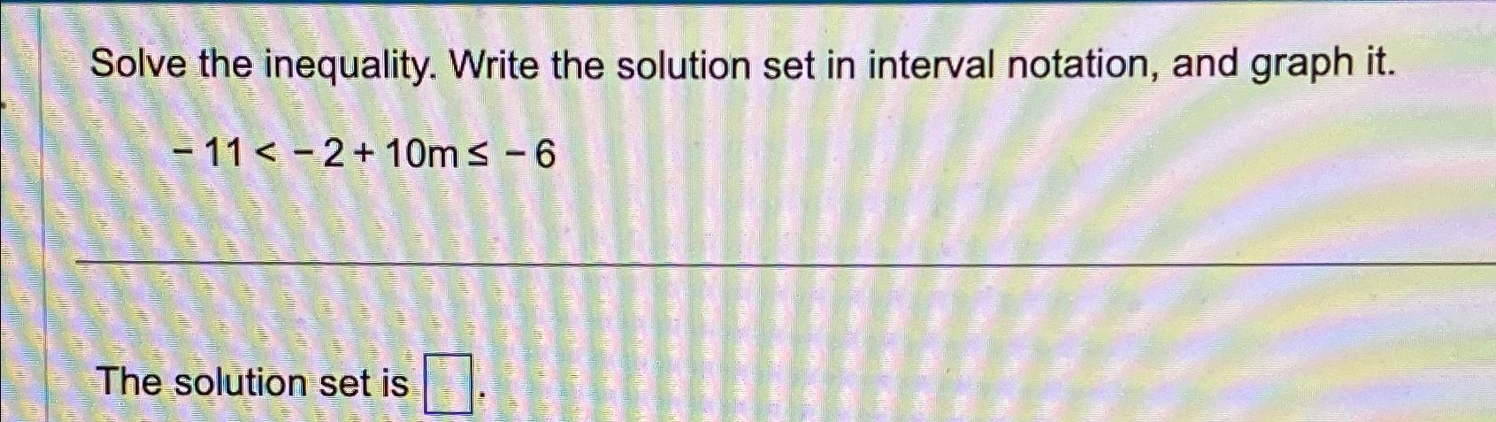 Solved Solve the inequality. Write the solution set in | Chegg.com