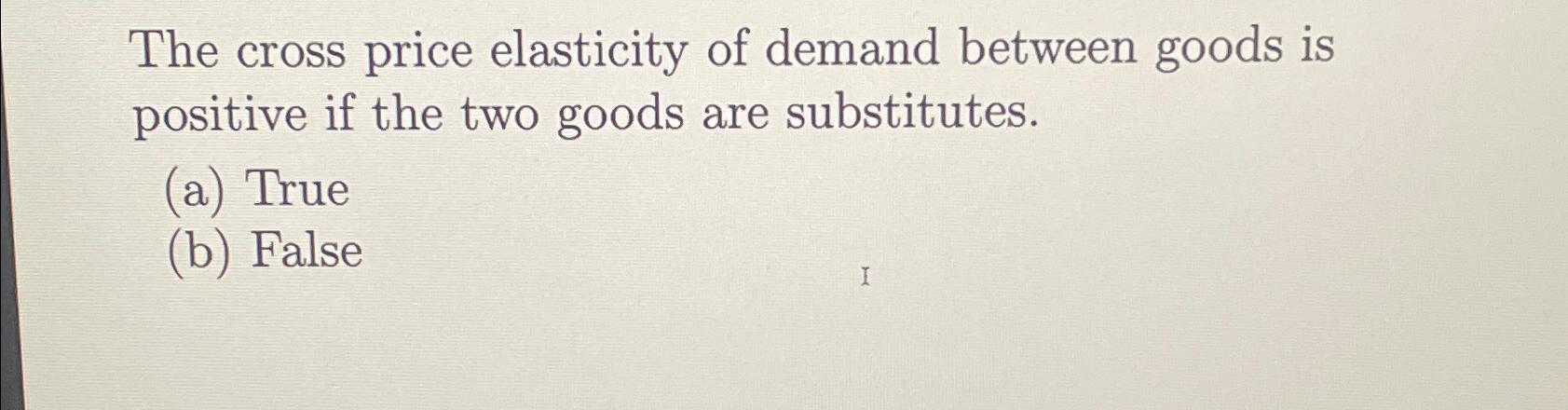 Solved The cross price elasticity of demand between goods is | Chegg.com
