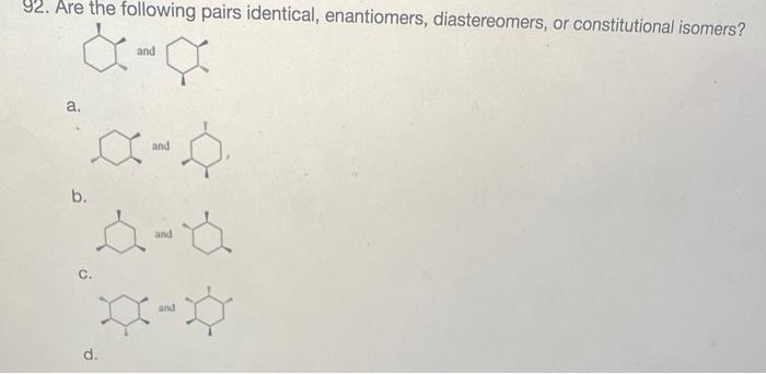 Solved 92. Are the following pairs identical, enantiomers, | Chegg.com