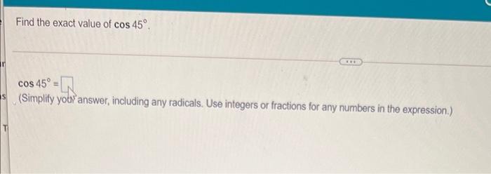 Solved Find the exact value of cos 45º cos 45º = s (Simplify | Chegg.com