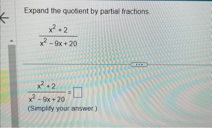 Solved Expand the quotient by partial fractions. | Chegg.com