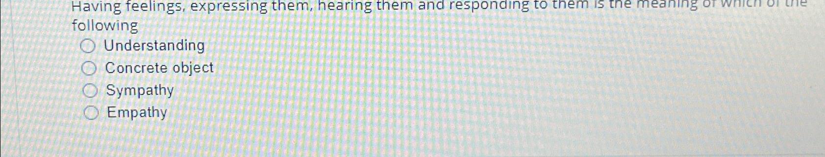 Solved Having feelings, expressing them, hearing them and | Chegg.com