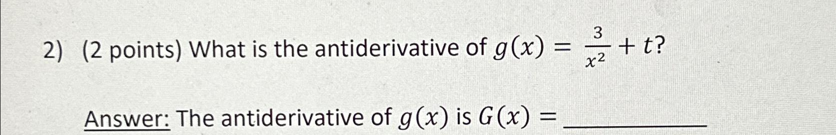 Solved (2 ﻿points) ﻿What is the antiderivative of | Chegg.com