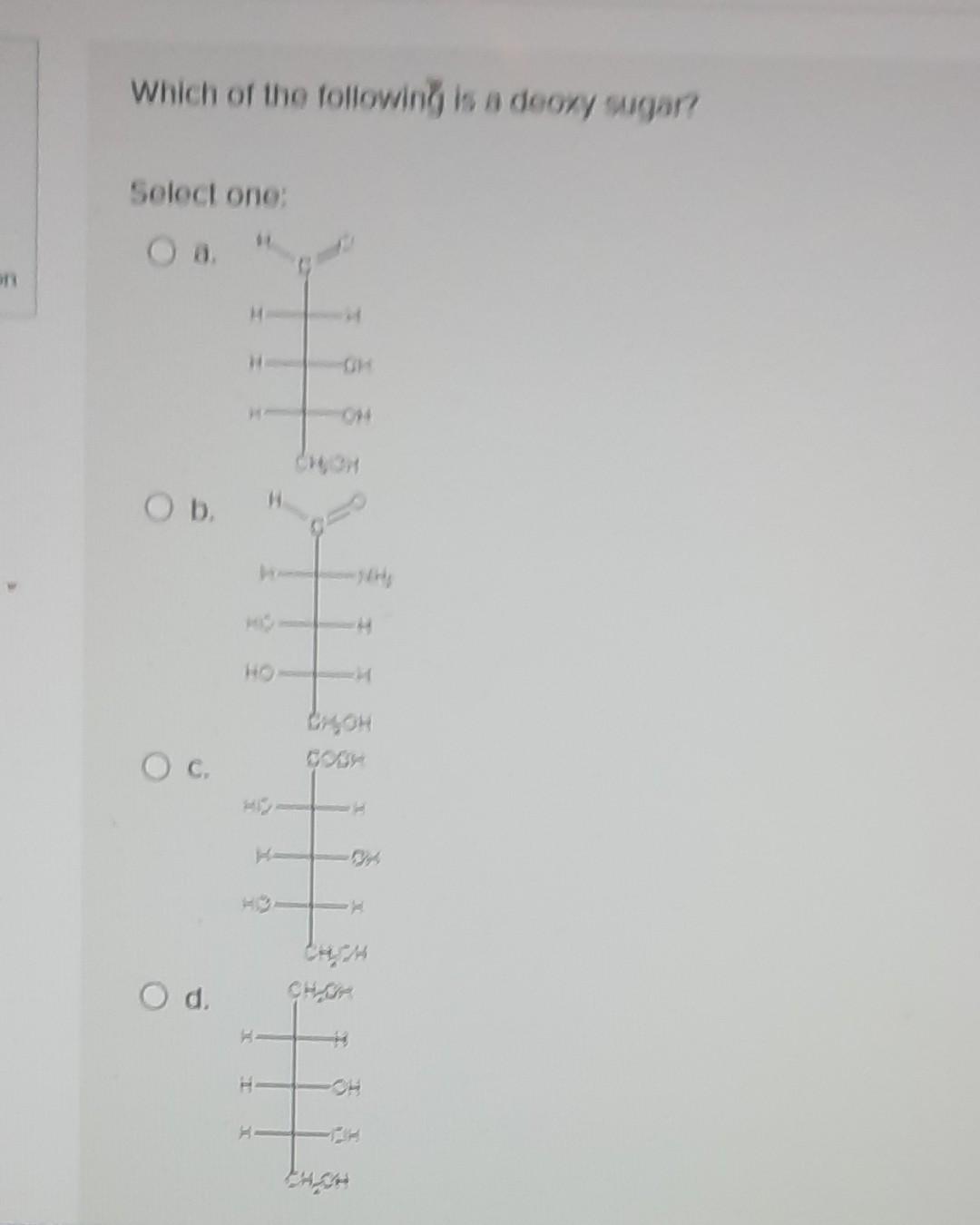 Solved Which of the following is a deoxy sugar? Select one: | Chegg.com