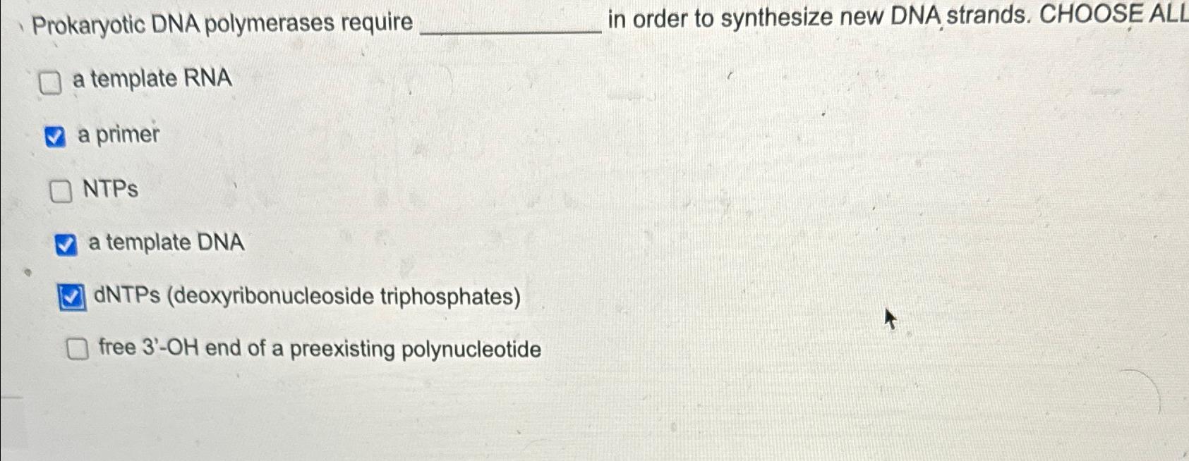 Solved Prokaryotic DNA polymerases require in order to | Chegg.com