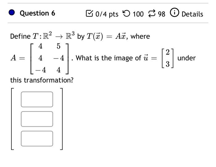Solved Define T:R2→R3 by T(x)=Ax, where A=⎣⎡44−45−44⎦⎤. What | Chegg.com