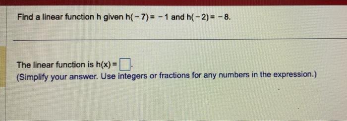 Solved Find a linear function h given h(−7)=−1 and h(−2)=−8. | Chegg.com