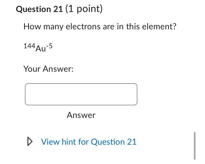 Solved How many electrons are in this element? 144Au−5 Your | Chegg.com