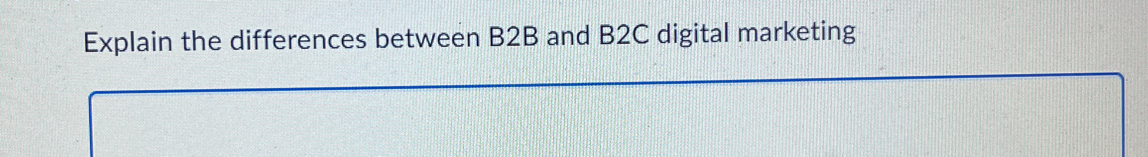 Solved Explain the differences between B2B and B2C digital | Chegg.com