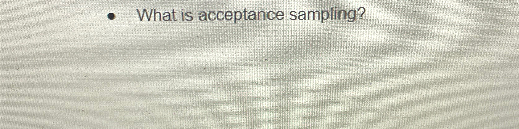 Solved What is acceptance sampling? | Chegg.com