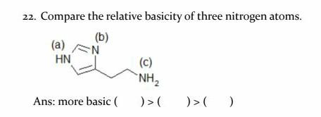 Solved 22. Compare the relative basicity of three nitrogen | Chegg.com
