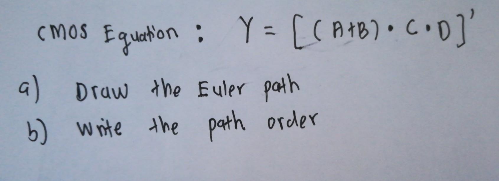 Solved CMOS Equation : Y = [(A+B)• Cod]' a) Draw the Euler | Chegg.com