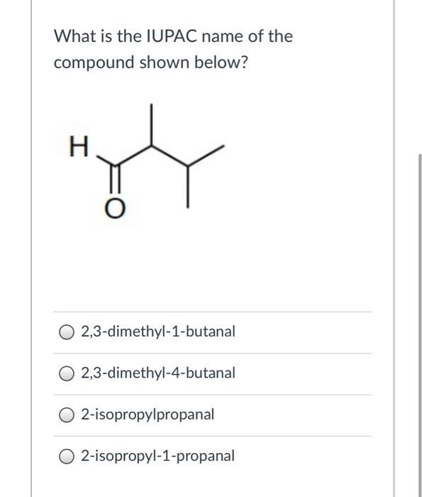 Solved What is the IUPAC name of the compound shown below? | Chegg.com