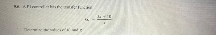 Solved 9.6. A PI controller has the transfer function 5s + | Chegg.com