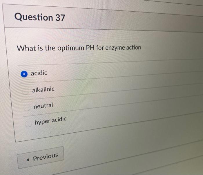 Solved Question 37 What is the optimum PH for enzyme action | Chegg.com