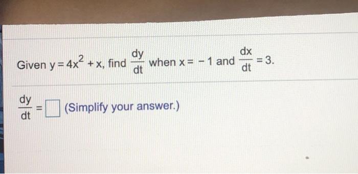 Solved dy dx Given y = 4x + x, find when x= -1 and = 3. dt | Chegg.com