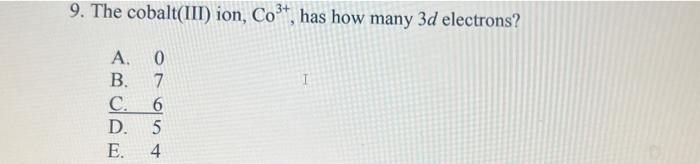 9. The cobalt(III) ion, Co3+, has how many 3d | Chegg.com