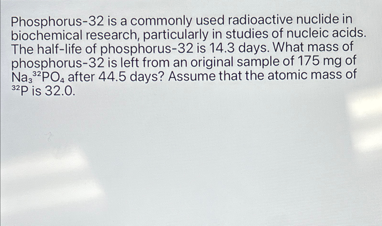 Solved Phosphorus-32 ﻿is a commonly used radioactive nuclide | Chegg.com