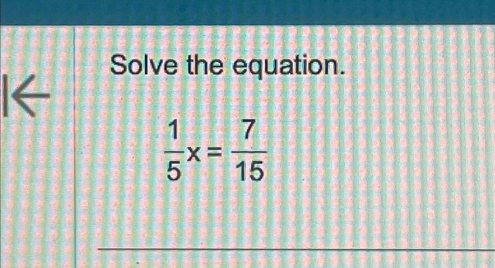 Solved Solve the equation.15x=715 | Chegg.com