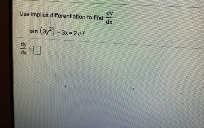 Solved Use implicit differentiation to find dy dx sin ( 3y2) | Chegg.com