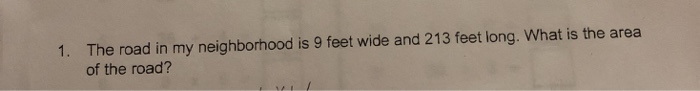 Solved 1. The road in my neighborhood is 9 feet wide and 213 | Chegg.com