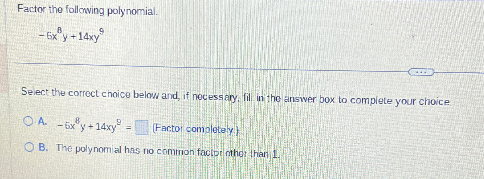 Solved Factor the following polynomial.-6x8y+14xy9Select the | Chegg.com