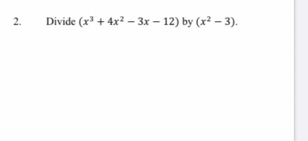 Solved 2. Divide (x3 + 4x2 – 3x - 12) by (x2 – 3). | Chegg.com