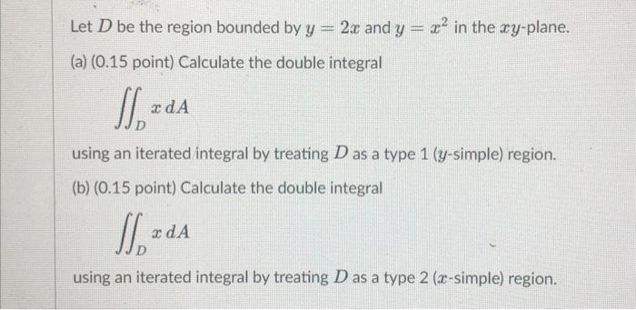 Let D be the region bounded by y=2x and y=x2 in the | Chegg.com