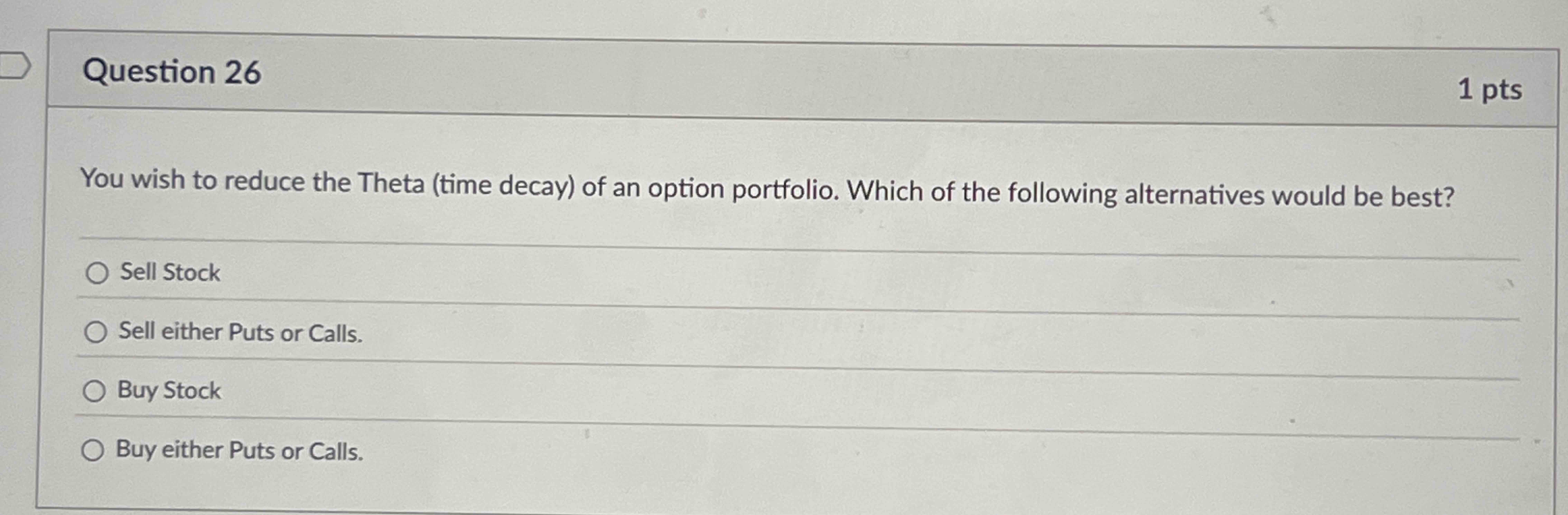 Solved Question 26You wish to reduce the Theta (time decay) | Chegg.com