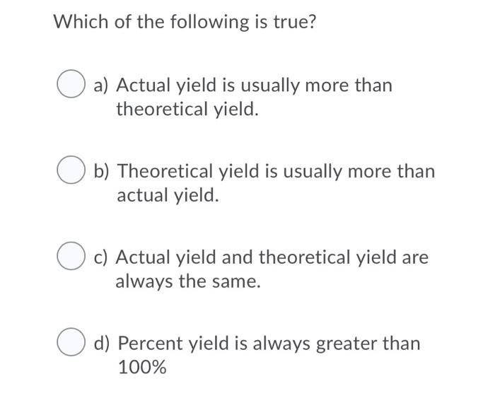 Solved Which of the following is true? O a) Actual yield is | Chegg.com