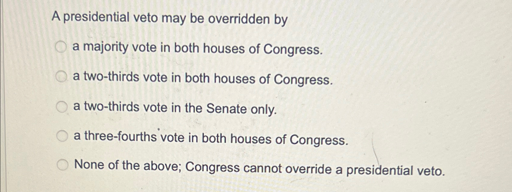 Solved A presidential veto may be overridden bya majority | Chegg.com