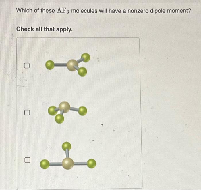 Solved Which of these AF3 molecules will have a nonzero | Chegg.com