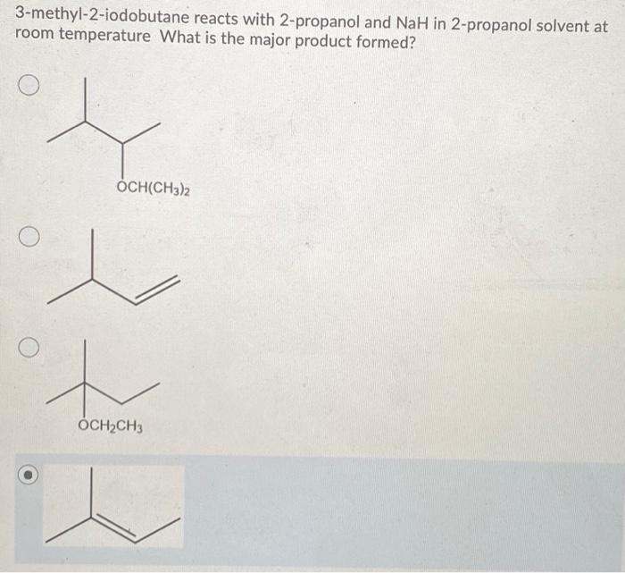 Solved 3-methyl-2-iodobutane reacts with 2-propanol and NaH | Chegg.com