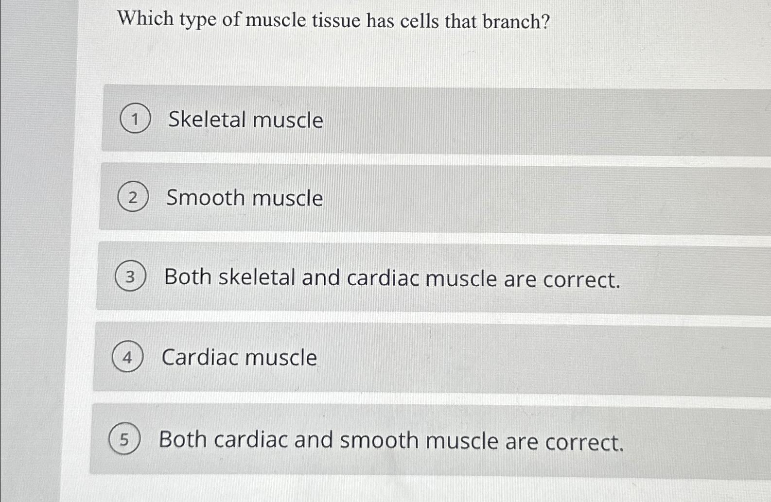 Solved Which type of muscle tissue has cells that | Chegg.com