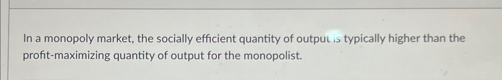 Solved In a monopoly market, the socially efficient quantity | Chegg.com