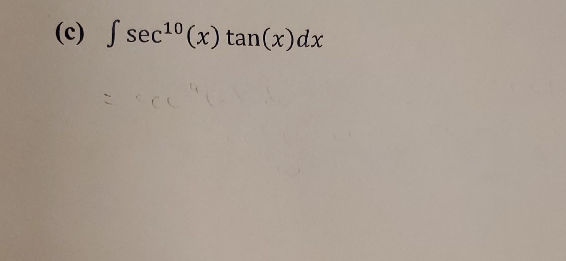 Solved (c) ∫sec10(x)tan(x)dx | Chegg.com