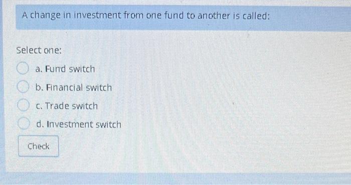 Solved A change in investment from one fund to another is | Chegg.com