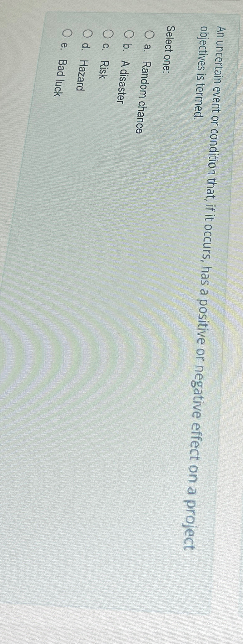 Solved An uncertain event or condition that, if it occurs, | Chegg.com