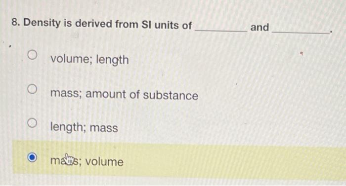 Solved 8. Density is derived from SI units of and volume; | Chegg.com