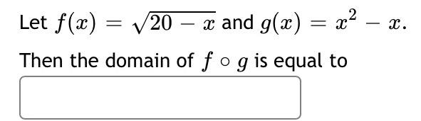 Solved Let f(x) = V20 x and g(x) = x2 – x. Then the domain | Chegg.com