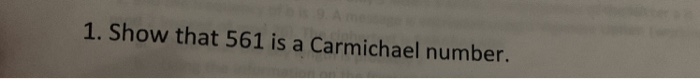 Solved 1. Show that 561 is a Carmichael number. | Chegg.com