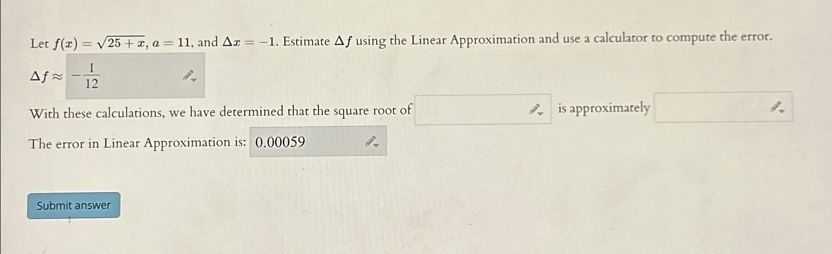 Solved Let f(x)=25+x2,a=11, ﻿and Δx=-1. ﻿Estimate Δf ﻿using | Chegg.com