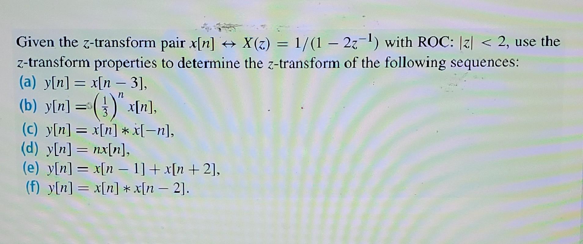 Solved Given the z-transform pair x[n]↔X(z)=1/(1−2z−1) with | Chegg.com