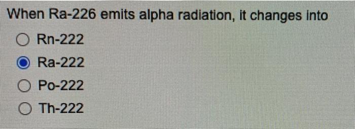 Solved When Ra-226 emits alpha radiation, it changes into O | Chegg.com
