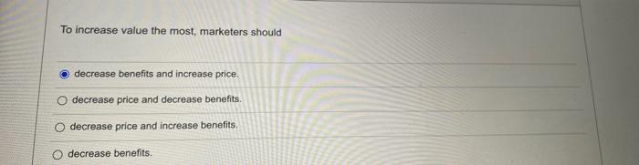 Solved To increase value the most, marketers should decrease | Chegg.com