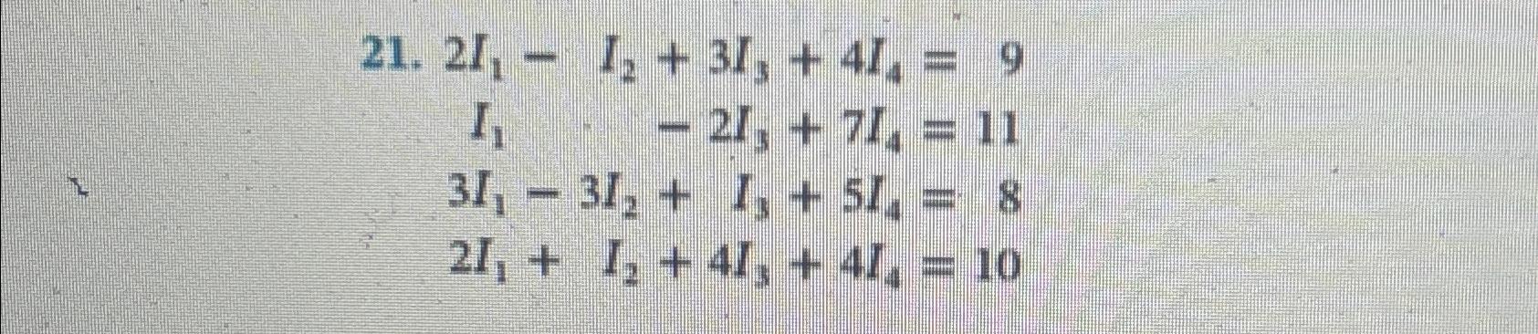 Solved 2I1-I2+3I3+4I4=9I1-2I3+7I4=113I1-3I2+I3+5I4=82I1+I2+4 | Chegg.com